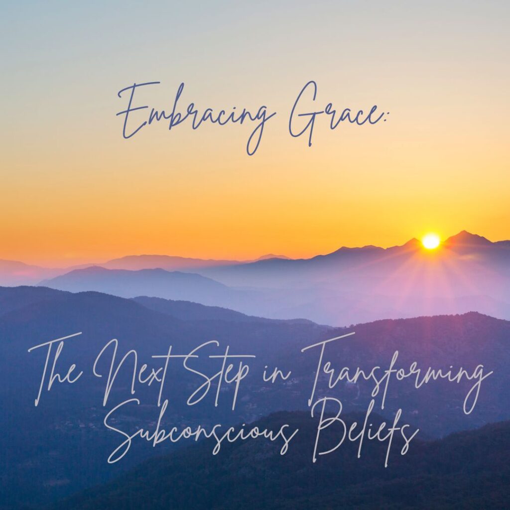 Embracing Grace: The Next Chapter in Transforming Subconscious Beliefs ...