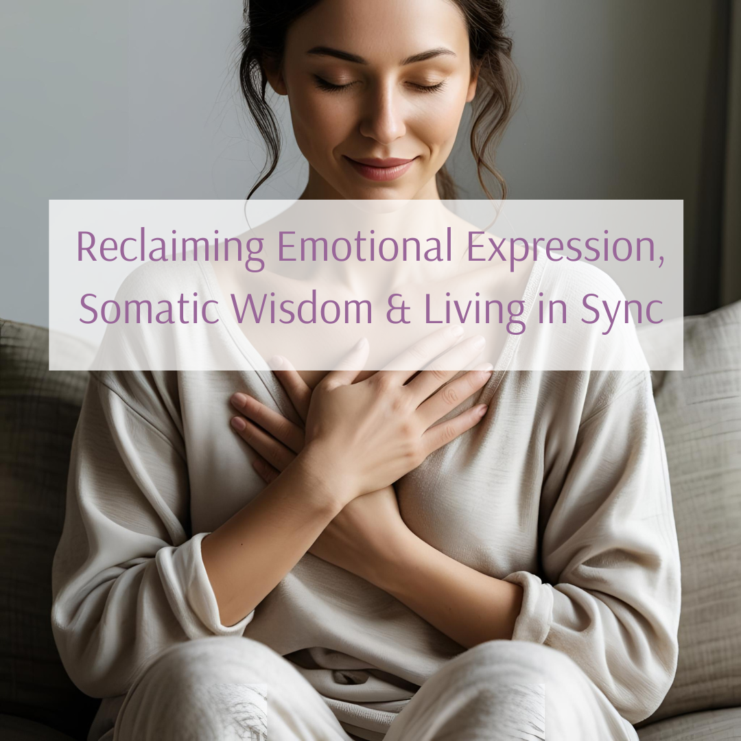 Reclaiming Emotional Expression, Somatic Wisdom & Living in Sync - Made ...